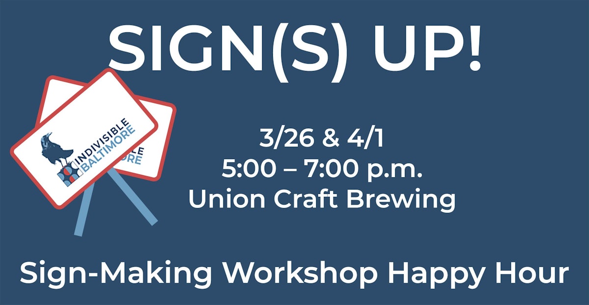 Indivisible Baltimore - Sign Making Workshop and Happy Hour · Mobilize