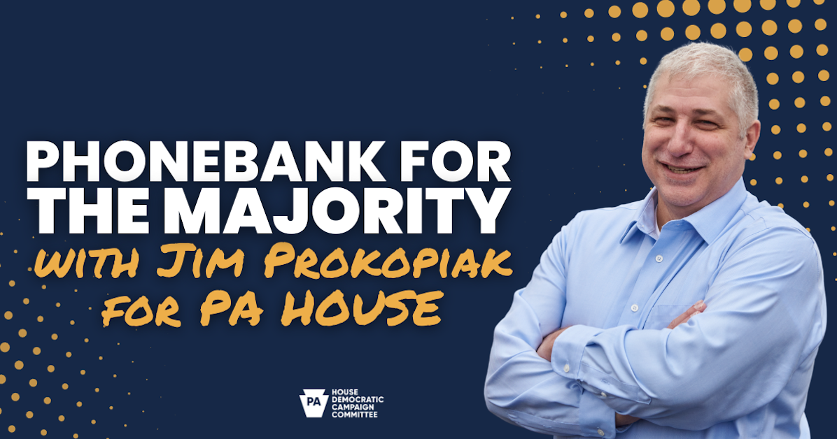 Phone Bank for Jim Prokopiak in HD140 · PA House Democratic Campaign ...