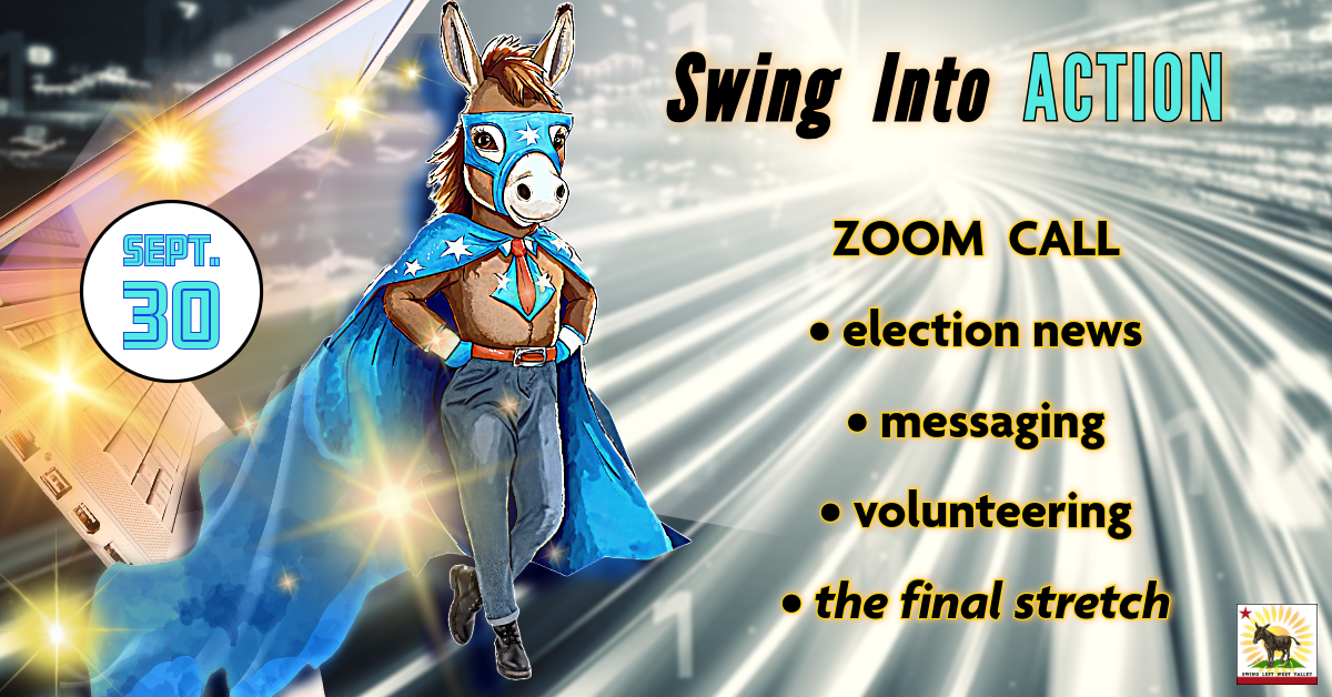 Swing Left West Valley Zoom Meeting - The Final Stretch! · Swing Left