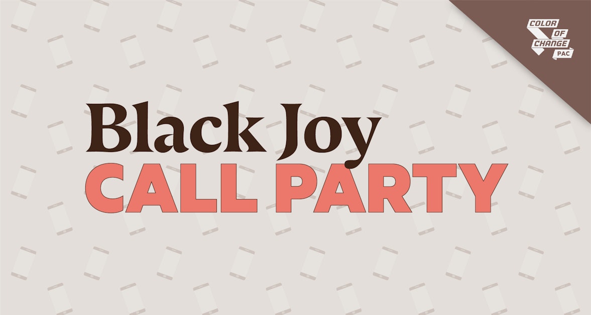 GOTV Black Joy Call Party · Color Of Change PAC
