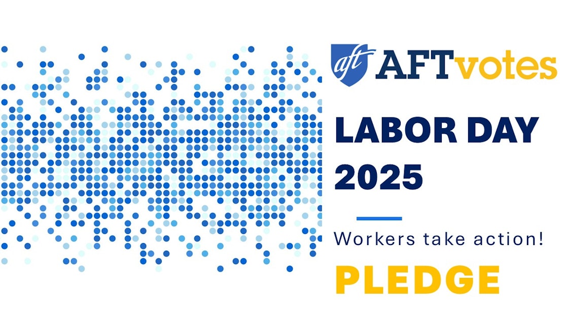 Pledge to Stand Up for Workers on Labor Day · AFT