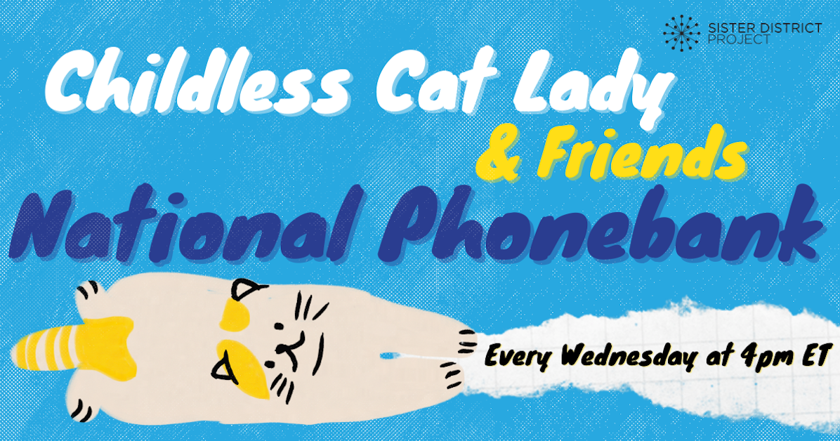 Sister District Childless Cat Lady & Friends National Phonebank! · Mobilize