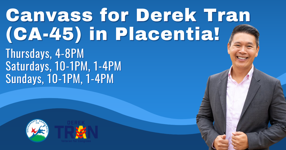 Canvass for Derek Tran (CA-45) in Placentia! · Mobilize