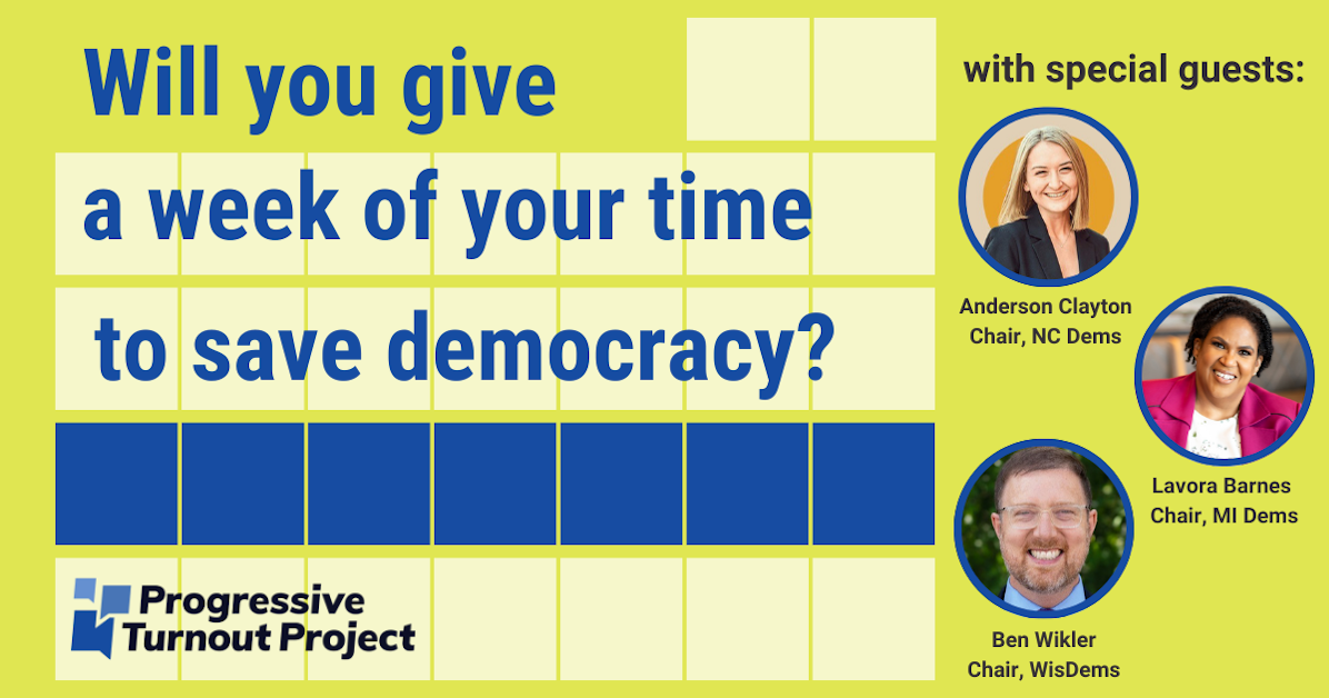 Give a Week to Save Democracy · Progressive Turnout Project