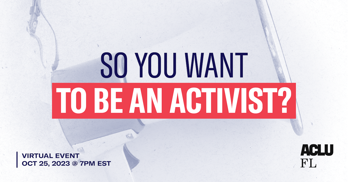 So You Want to Be An Activist? · ACLU Florida
