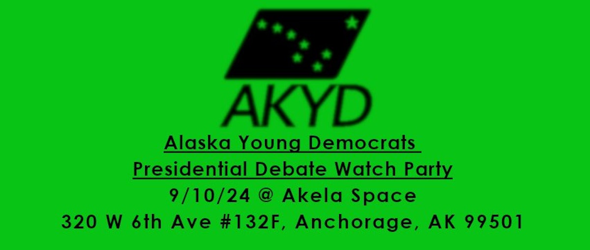 Alaska Young Dems Presidential Debate Watch Party · Alaska Democratic Party