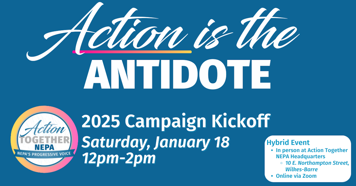 Action is the Antidote: 2025 Campaign Kickoff · Action Together NEPA
