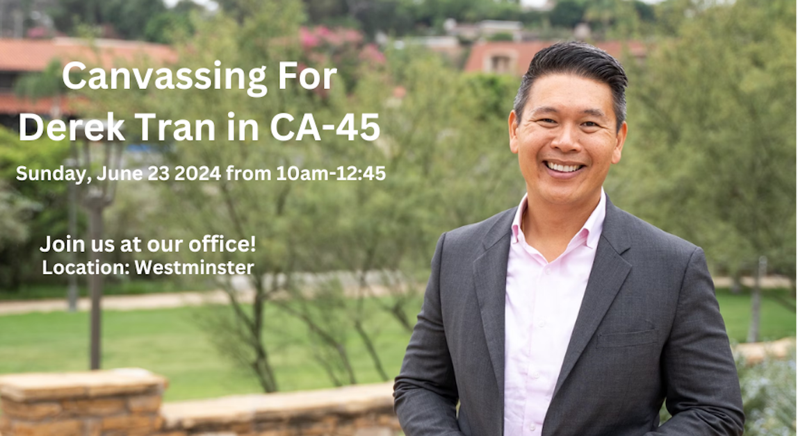 Canvass for Derek Tran in (CA-45) Westminster! · Mobilize