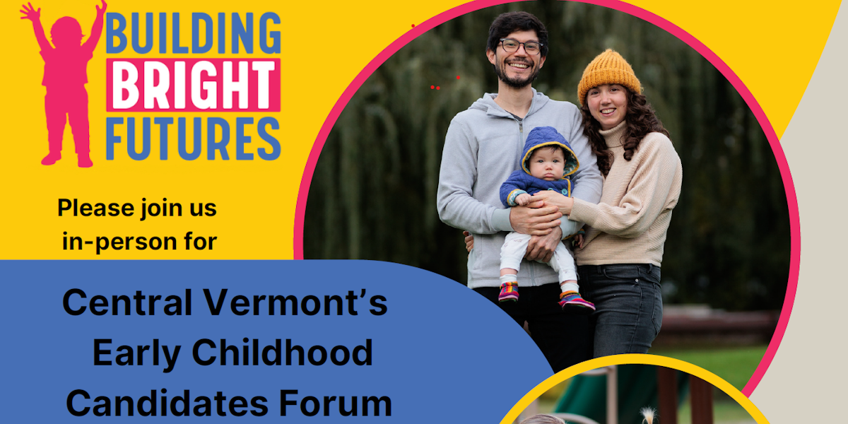 Central Vermont's Early Childhood Candidates Forum · Vermont's Child ...