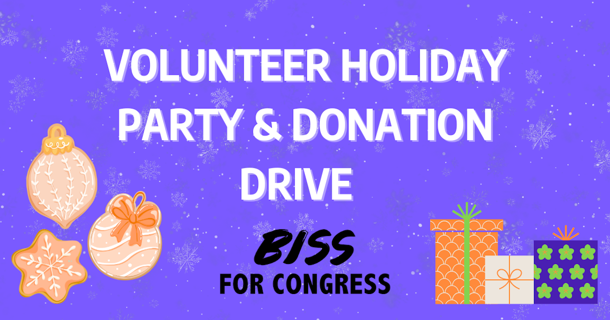 Volunteer Holiday Party & Donation Drive! · Biss, Daniel (US House)