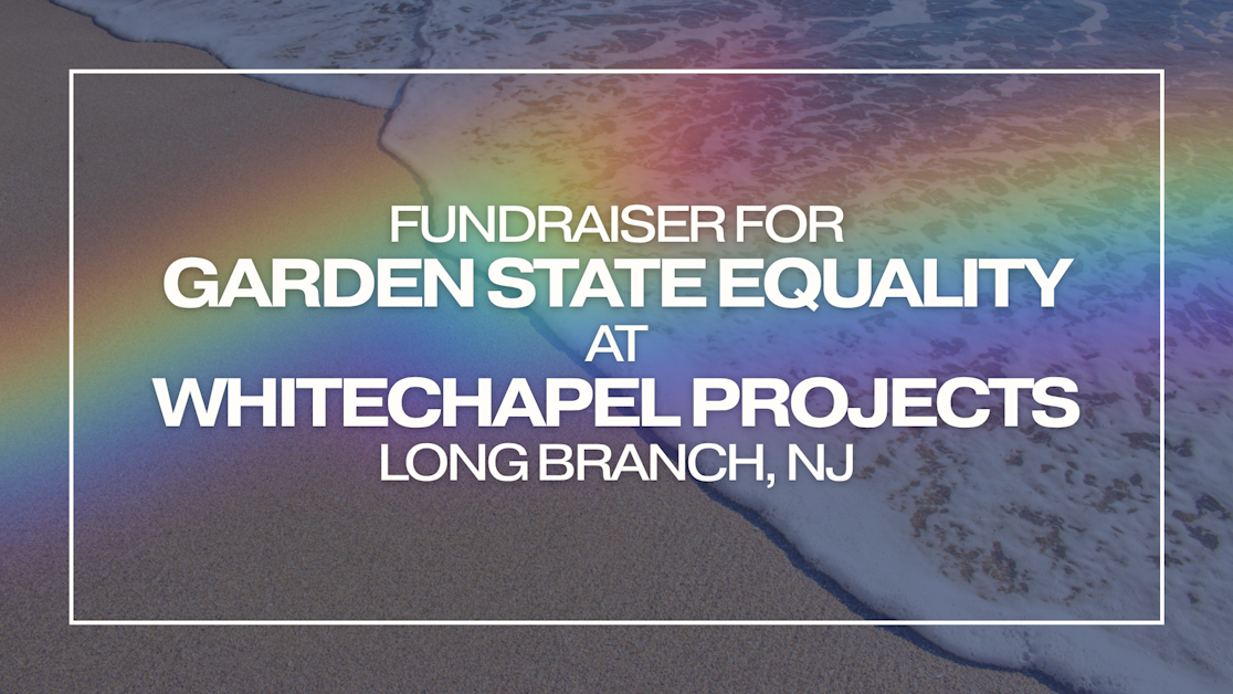 Garden State Equality + Whitechapel Projects · Garden State Equality