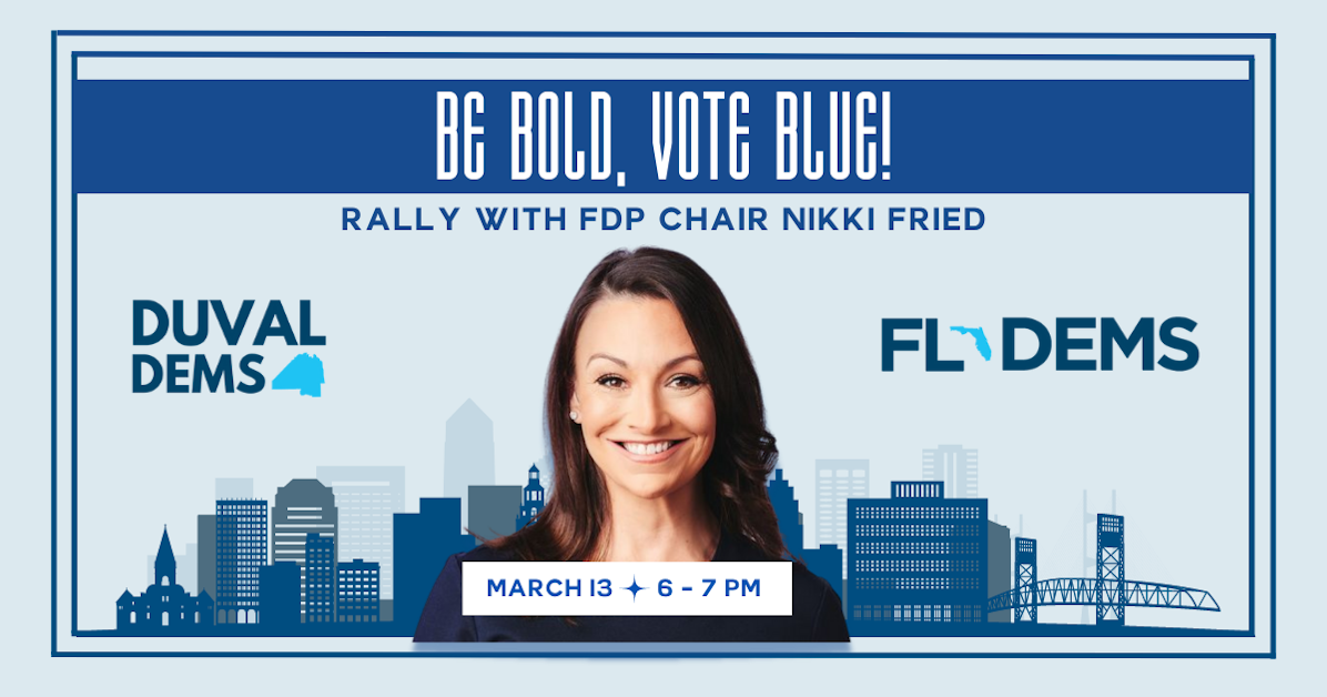 Be Bold, Vote Blue with Nikki Fried! · Duval Dems