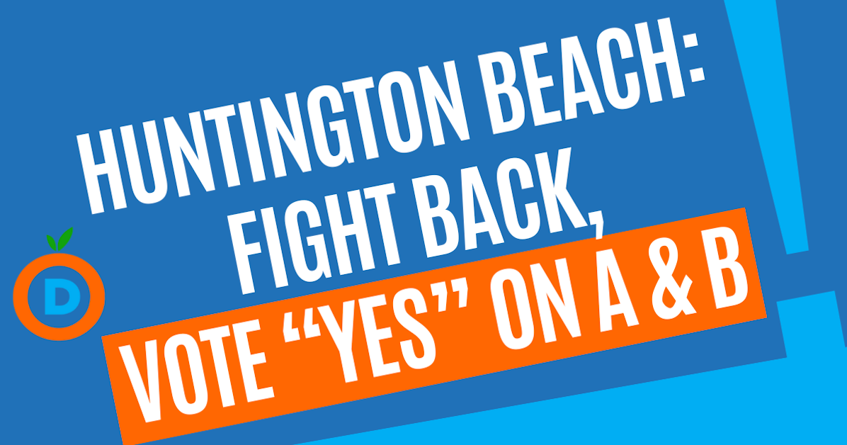 Huntington Beach: Fight Back, Vote "Yes" on A & B! · Mobilize
