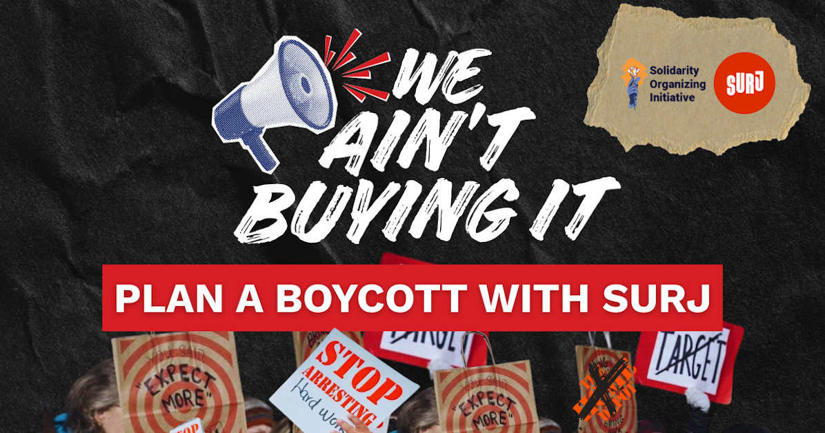 Become a We Ain't Buying It! Boycott Planner with SURJ · Showing Up for ...
