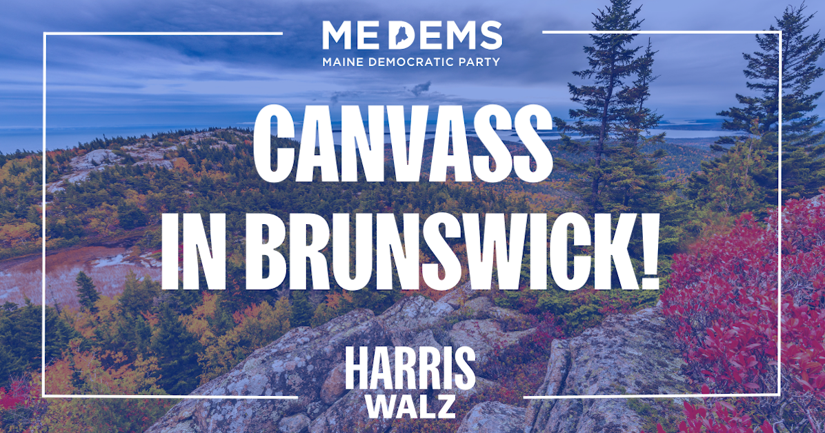 WEEKEND OF ACTION: Canvass in Brunswick With the Maine Dems Coordinated ...