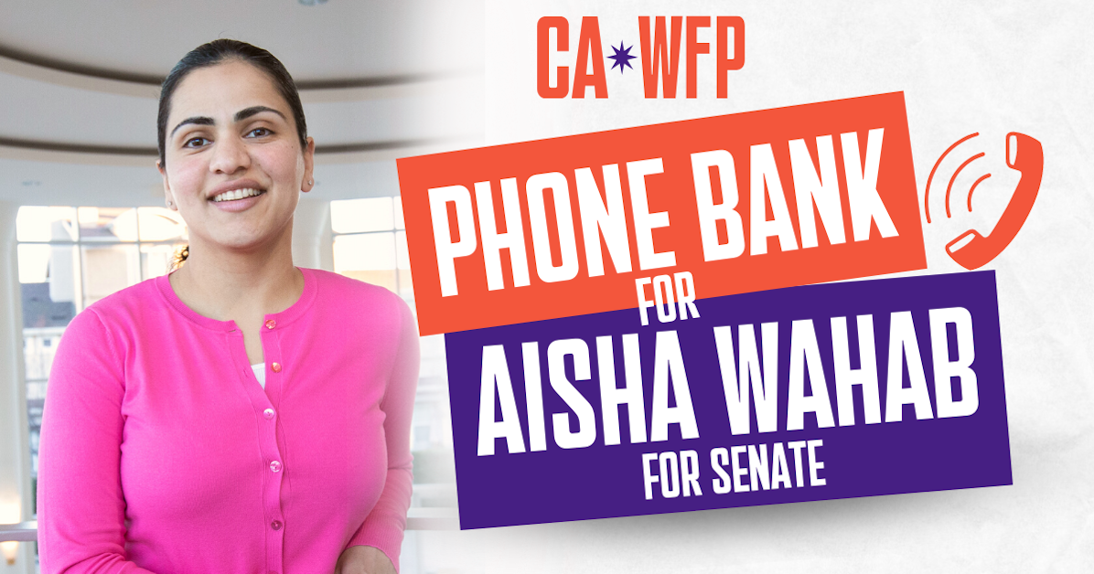 Phone Bank for Aisha Wahab for CA Senate · Working Families Party