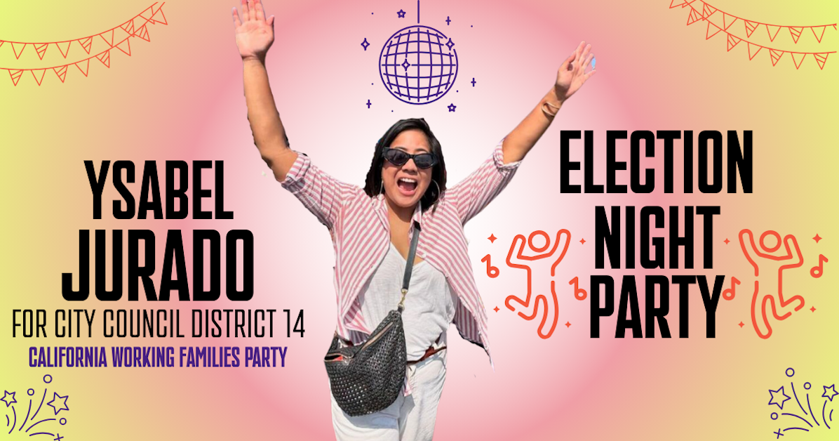 YSABEL JURADO'S ELECTION NIGHT PARTY!!! · Working Families Party