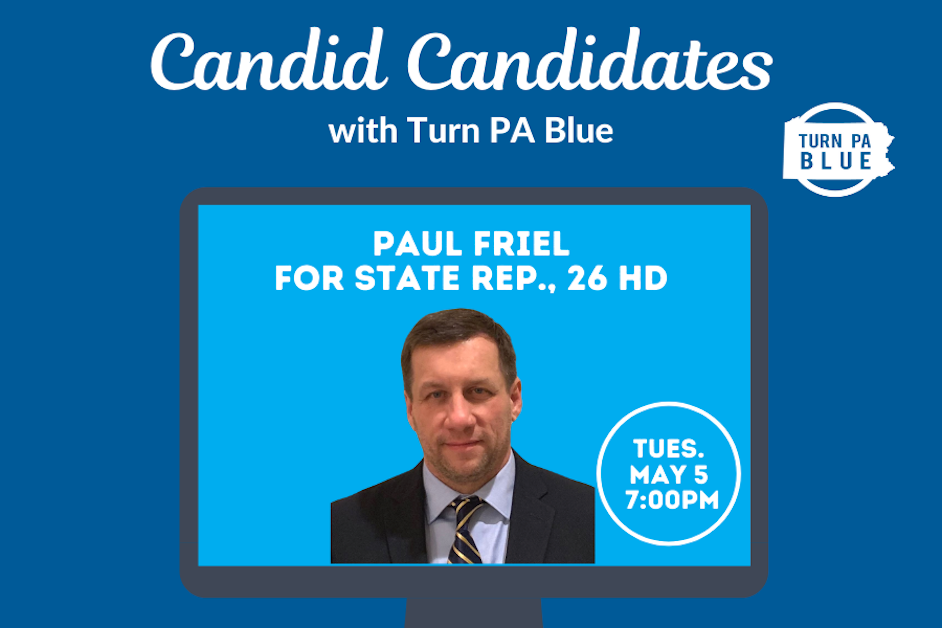 Turn PA Blue Candid Candidates with Paul Friel · Turn PA Blue