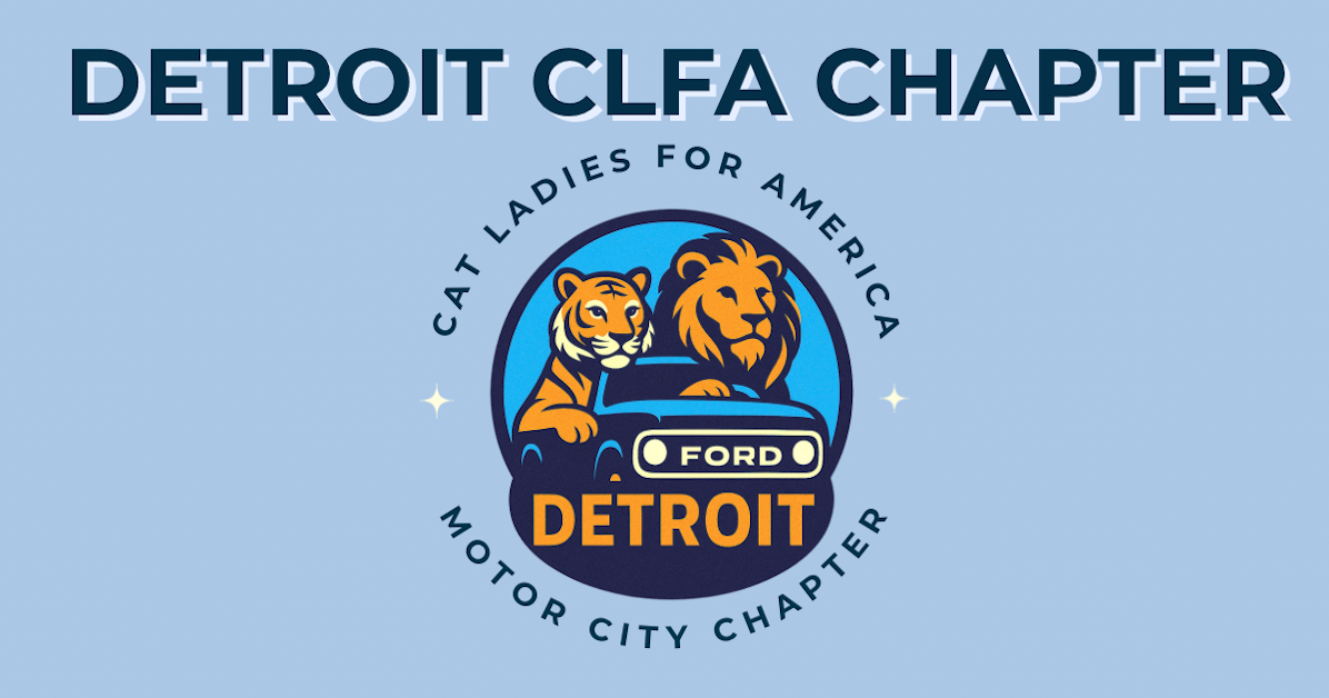 JOIN DETROIT CHAPTER OF CAT LADIES FOR AMERICA! · Mobilize