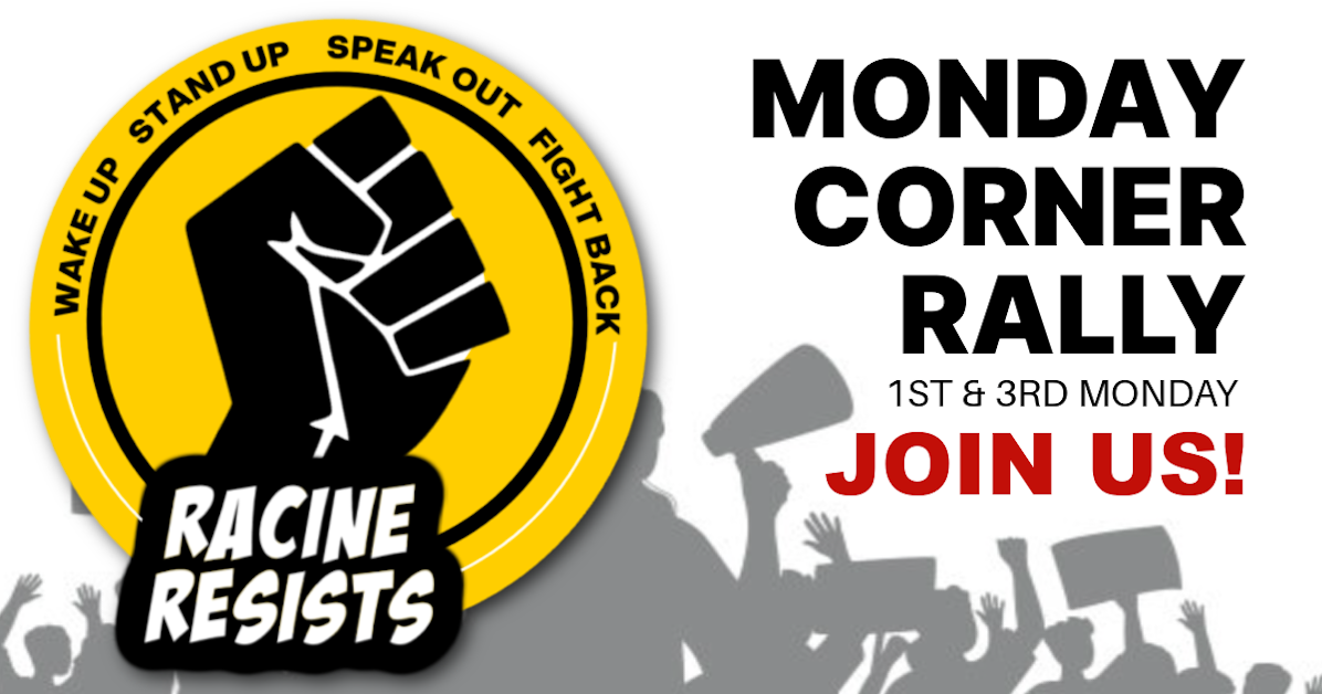 Racine Resists! Monday Corner Rally • Labor Day! · Mobilize