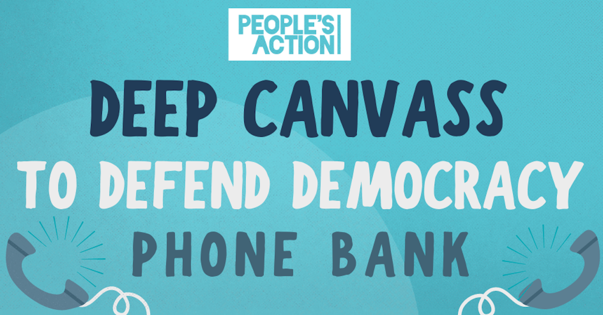 People's Action Deep Canvass Phonebank to Defend Democracy! · People's ...