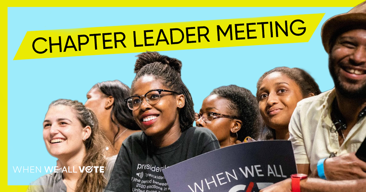 Chapter Leader Meeting: How to Build a When We All Vote Chapter · When ...