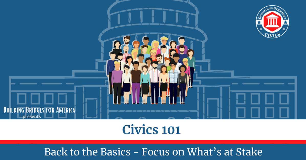 Civics 101- Back to Basics- Focus on What's at Stake · Building Bridges ...