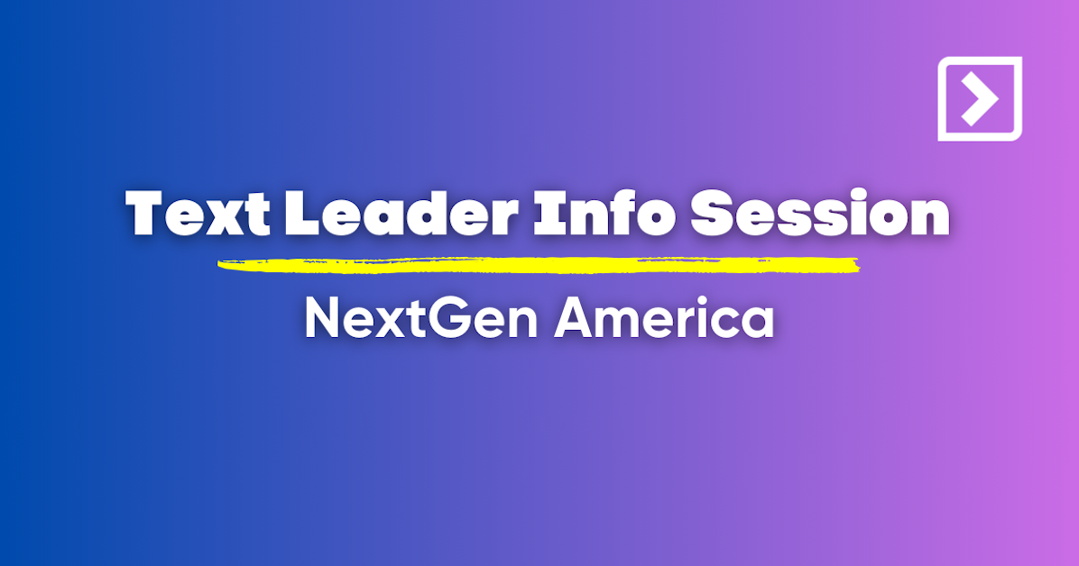 NextGen Organizing: Text Team Leader Info Session · NextGen America