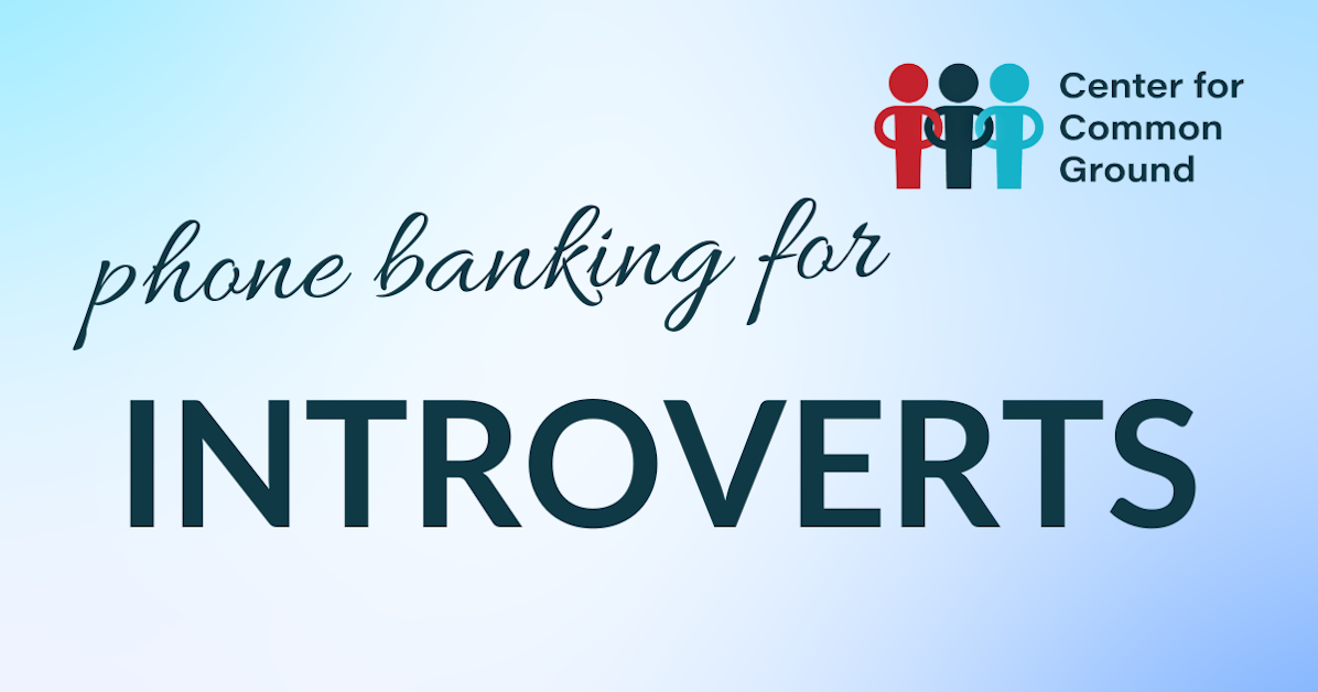 Phone Banking for Introverts · Center for Common Ground