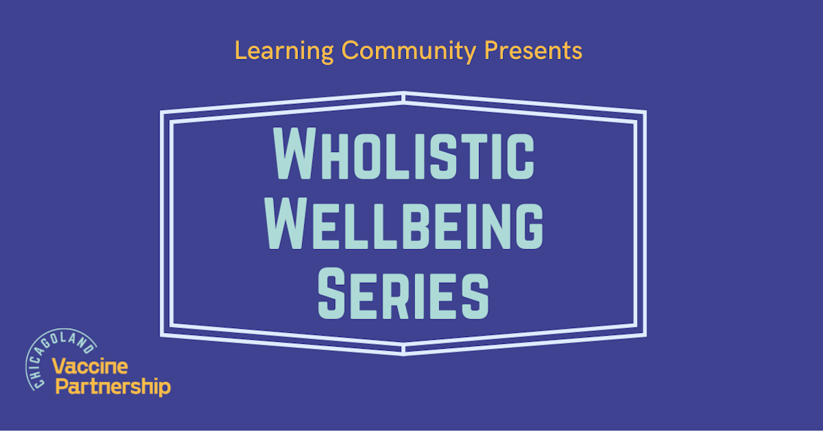 Wholistic Wellbeing, Pt 2 · Chicagoland Vaccine Partnership