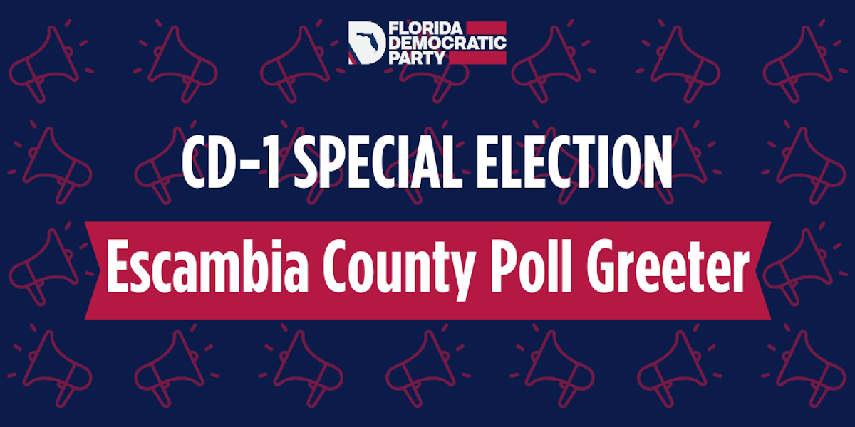 CD-1 Special Election - Be a Poll Greeter in Escambia County! · Mobilize