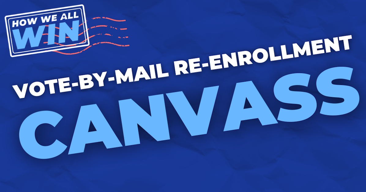 Vote-By-Mail Re-Enrollment Canvass · Mobilize