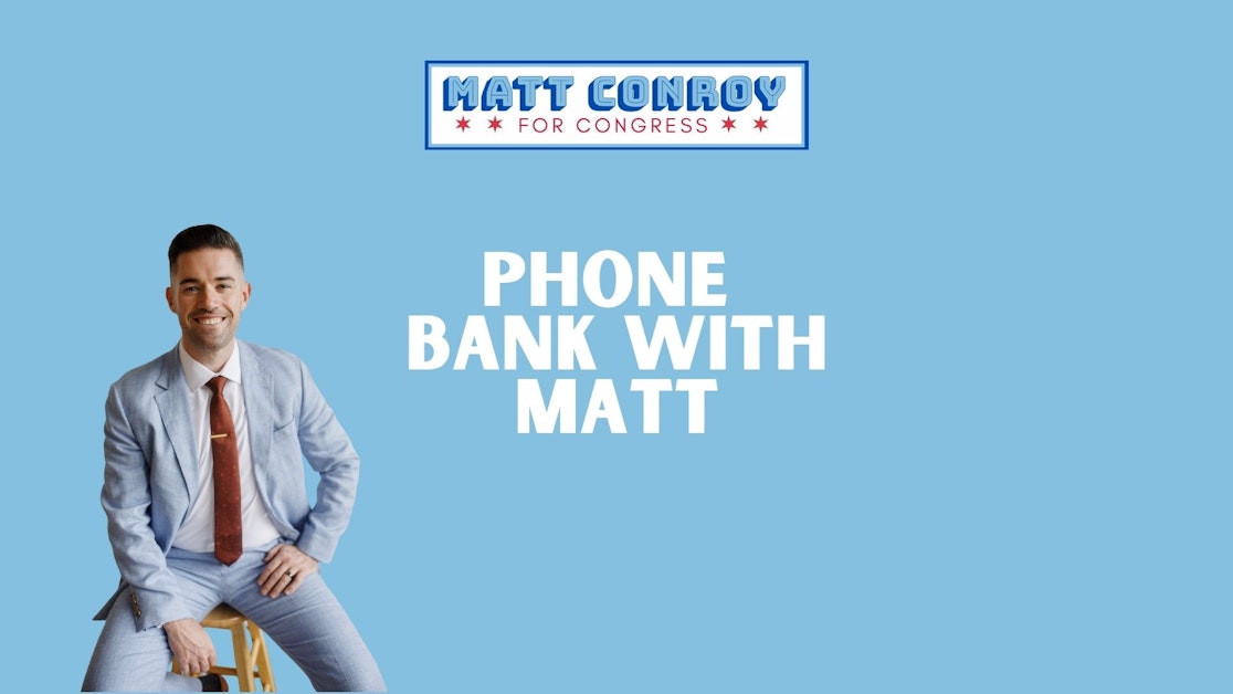 Phone Bank with Matt Conroy For Congress (IL-05) · Mobilize
