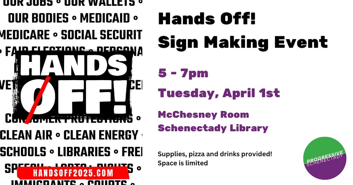 Hands Off! Schenectady Sign Making Gathering · Progressive Schenectady