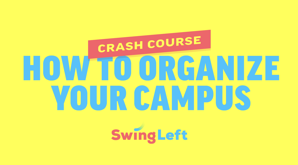 Crash Course: How to organize your campus with Swing Left! · Swing Left