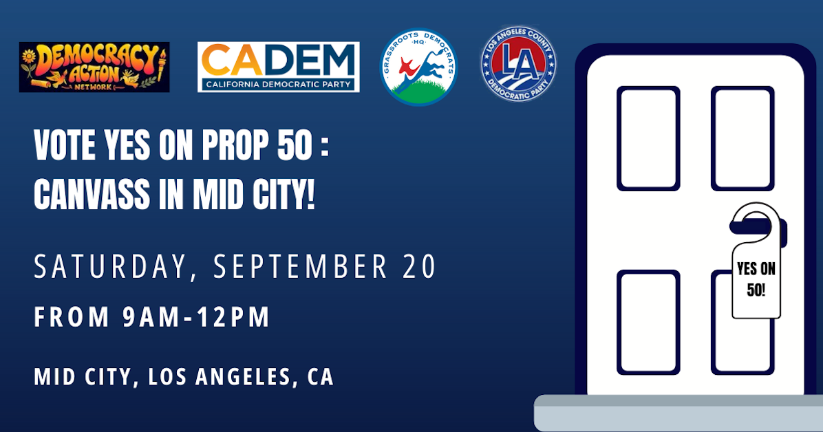 Vote YES on Prop 50 Canvass in Mid City! · Grassroots Democrats HQ