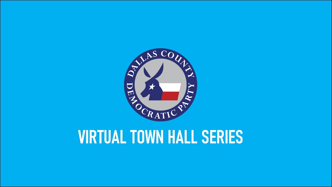 DCDP Virtual Town Hall Series · Dallas County Democratic Party