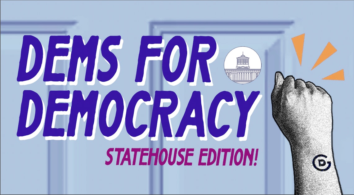 Dems for Democracy - Ohio Statehouse Edition · Ohio Democratic Party