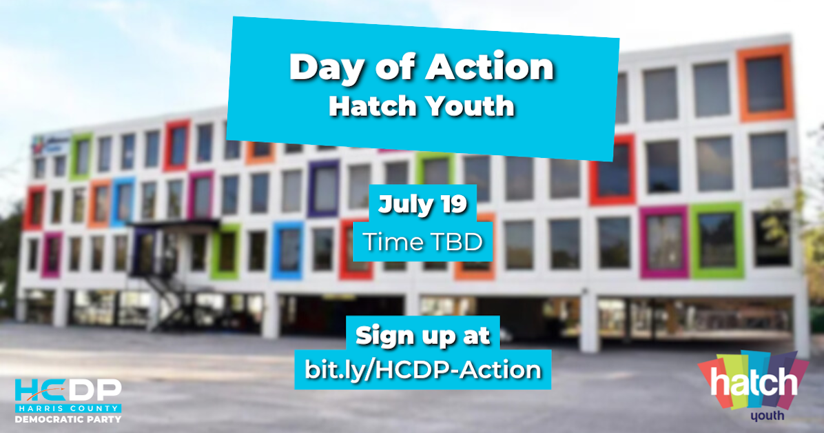 HCDP Day of Action - Hatch Youth · Harris County Democratic Party