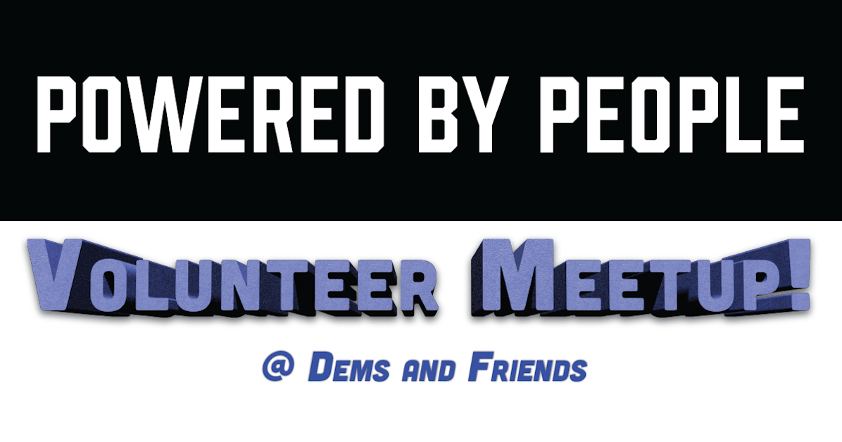 Powered by People Volunteer Meetup @ Dems and Friends · Mobilize