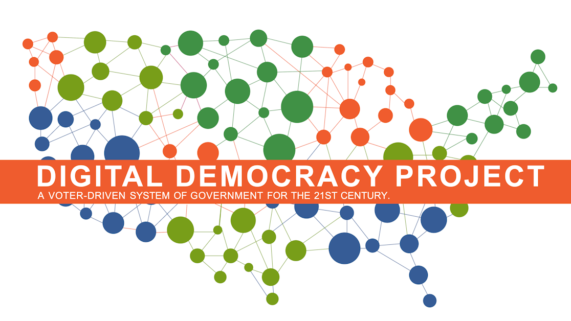 Digital Democracy Project–A voter-driven system of government for the ...