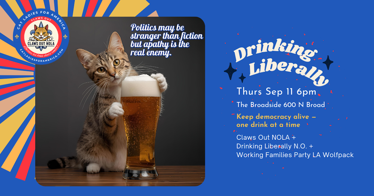 Claws Out NOLA + Drinking Liberally New Orleans + Working Families ...