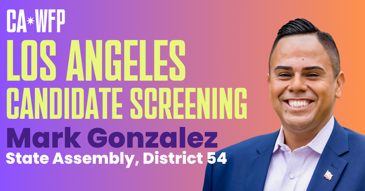 Los Angeles Candidate Screening: Gonzalez for State Assembly · WFP ...