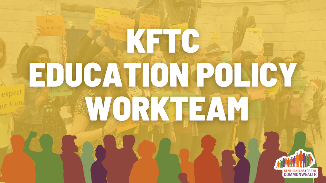 KFTC Education Policy Workteam Meeting · Kentuckians For The Commonwealth