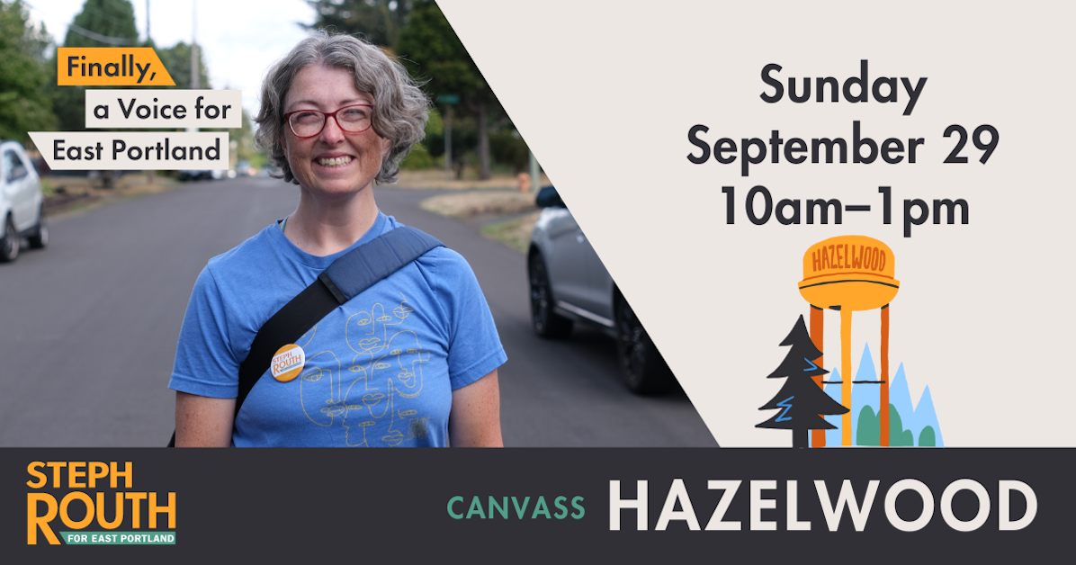 Hazelwood Neighborhood Canvas for Steph Routh for East Portland · Mobilize