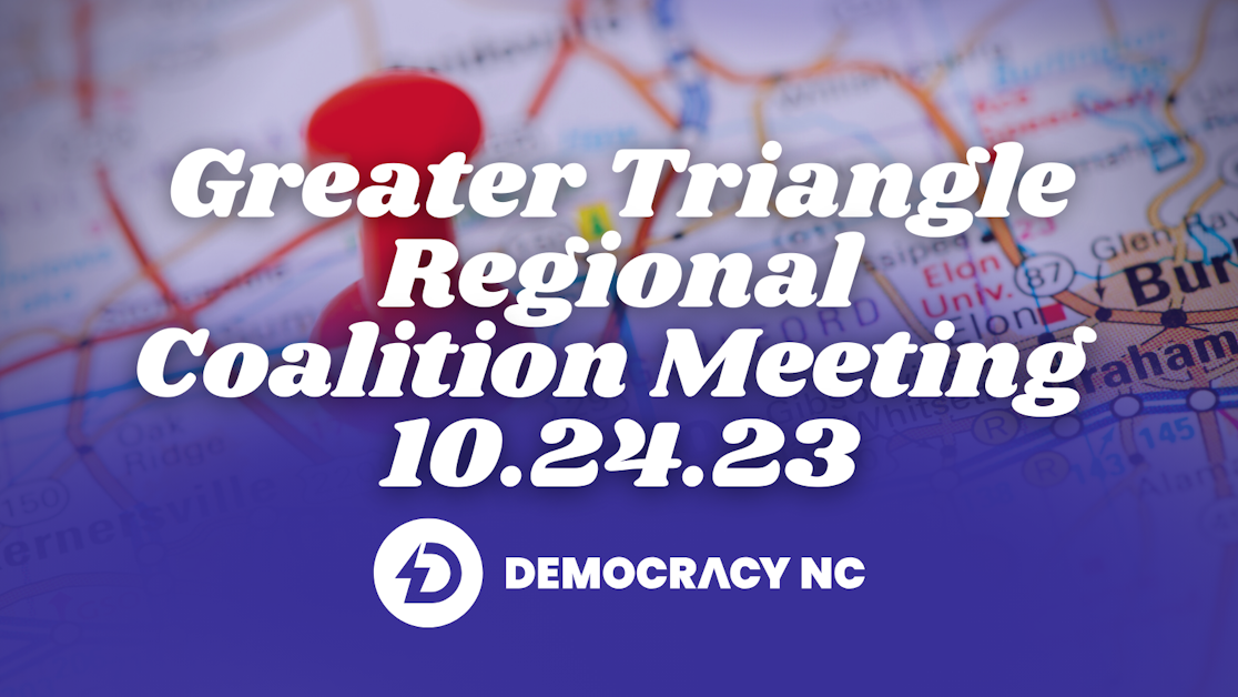 Greater Triangle Regional Coalition Meeting 10.24.23 · Democracy North ...