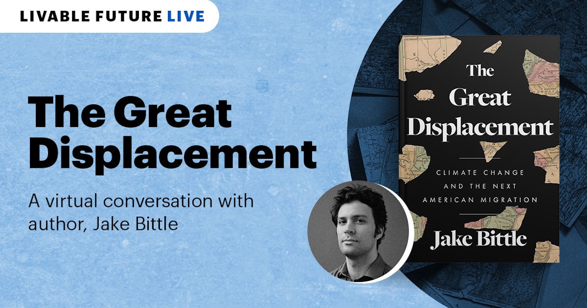 [Livable Future LIVE] The Great Displacement: A Conversation with Jake ...