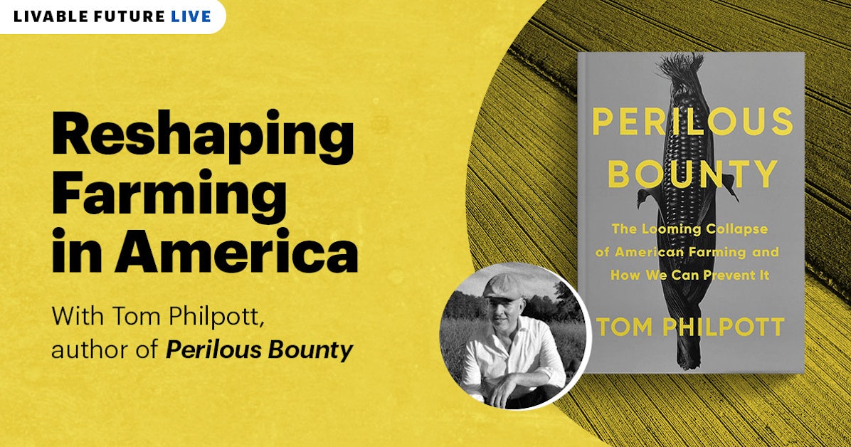 [Livable Future LIVE] Reshaping Farming in America: With Tom Philpott ...