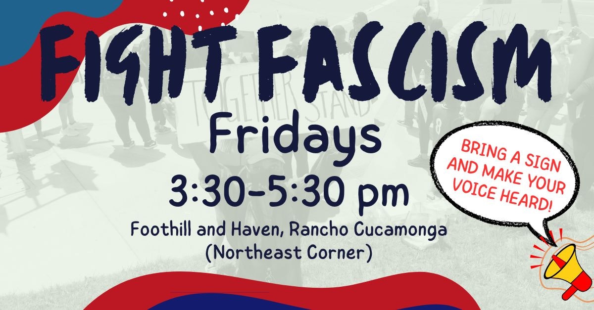 Fight Fascism Fridays - Every Friday in Rancho Cucamonga · Mobilize