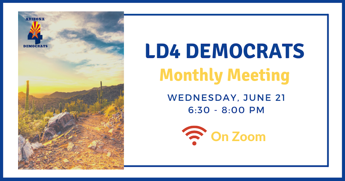 LD4 Democrats Monthly Meeting - June · Arizona Democratic Legislative ...